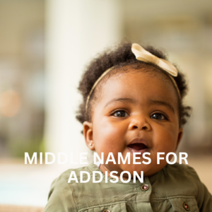 100+ Beautiful Middle Names for Addison - Pribbles