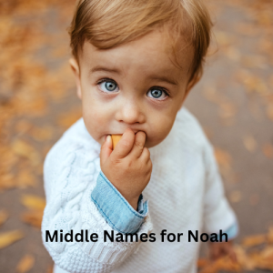 150+ Strong Middle Names for Noah - Pribbles