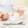 110 Strong Middle Names for Luca - Pribbles