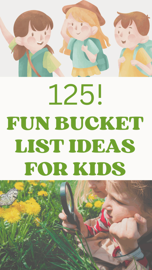 Bucket lists for kids - 125 Ideas Your Kids Will Love! - Pribbles