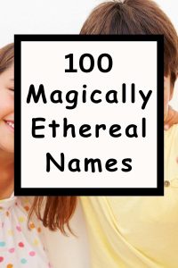 100 Magical Ethereal Baby Names (Wow, So Cool!) - Pribbles