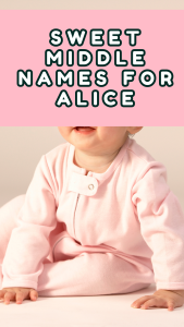 The Sweetest Middle Names for Alice That You'll Just Fall In Love With ...