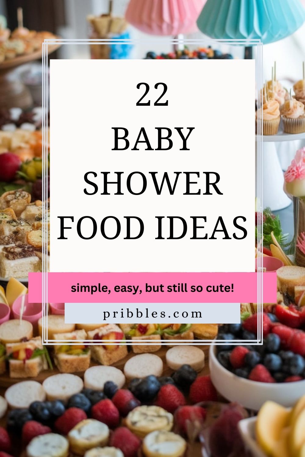 32 Easy Baby Shower Food Ideas for a Stress-Free Celebration - Pribbles