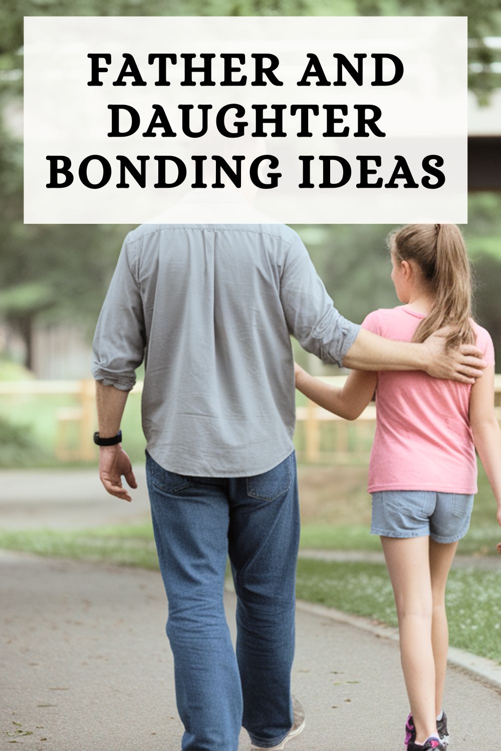 21 Meaningful Ways for Fathers to Bond with Their Daughters - Pribbles